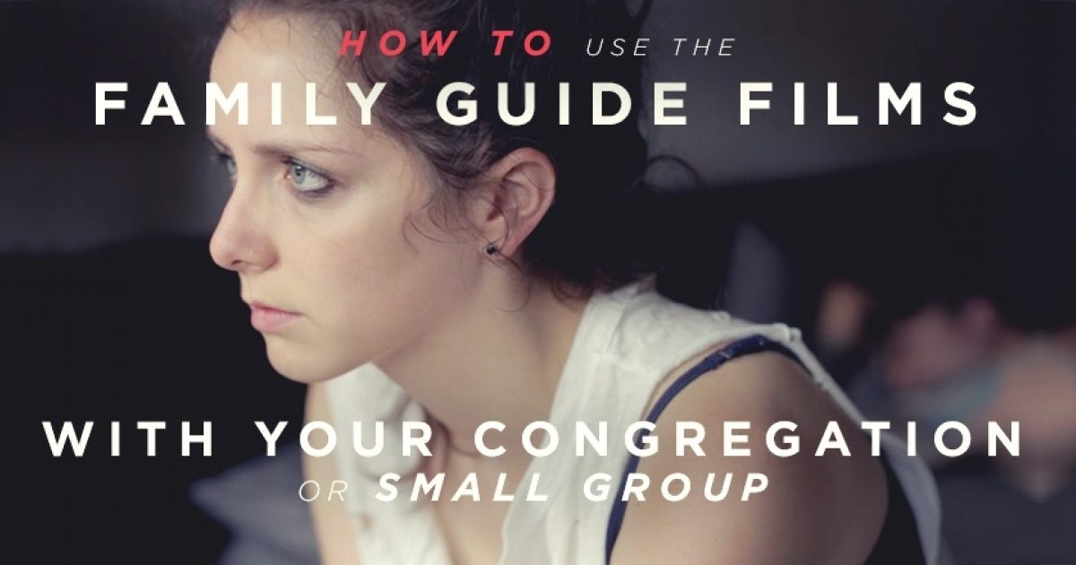 How to use the Family Guide Films with Your Congregation or Small…