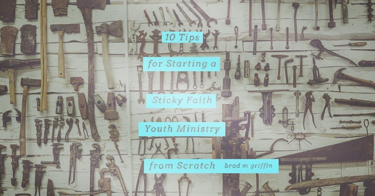 10 Tips for starting a Sticky Faith youth ministry from scratch