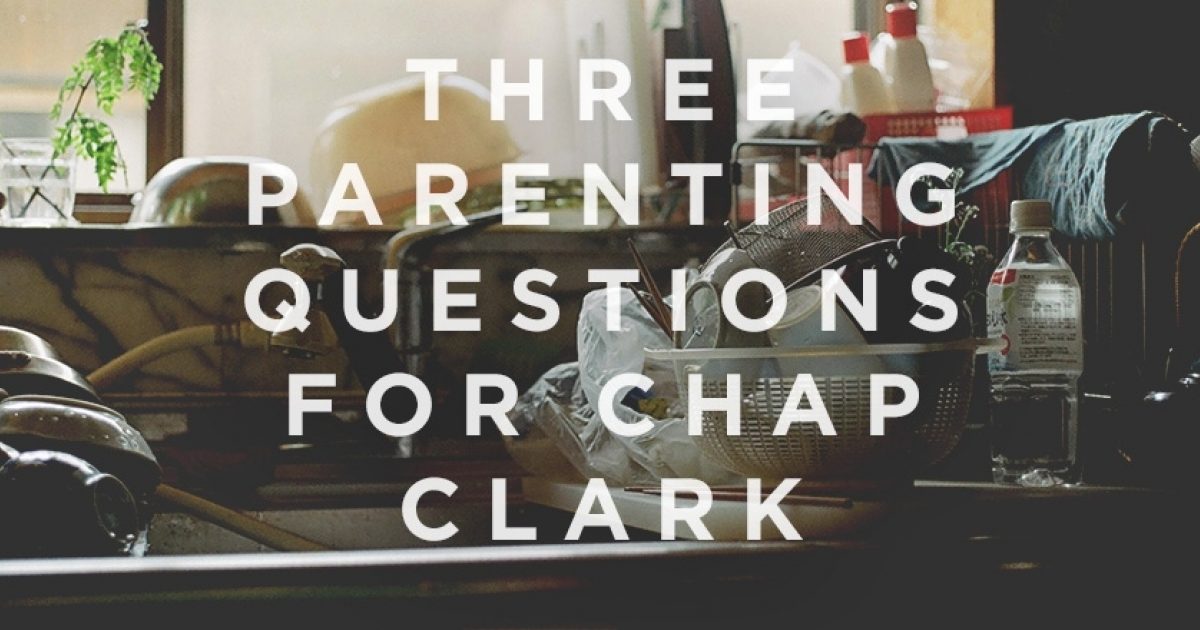 Three parenting questions for Chap Clark